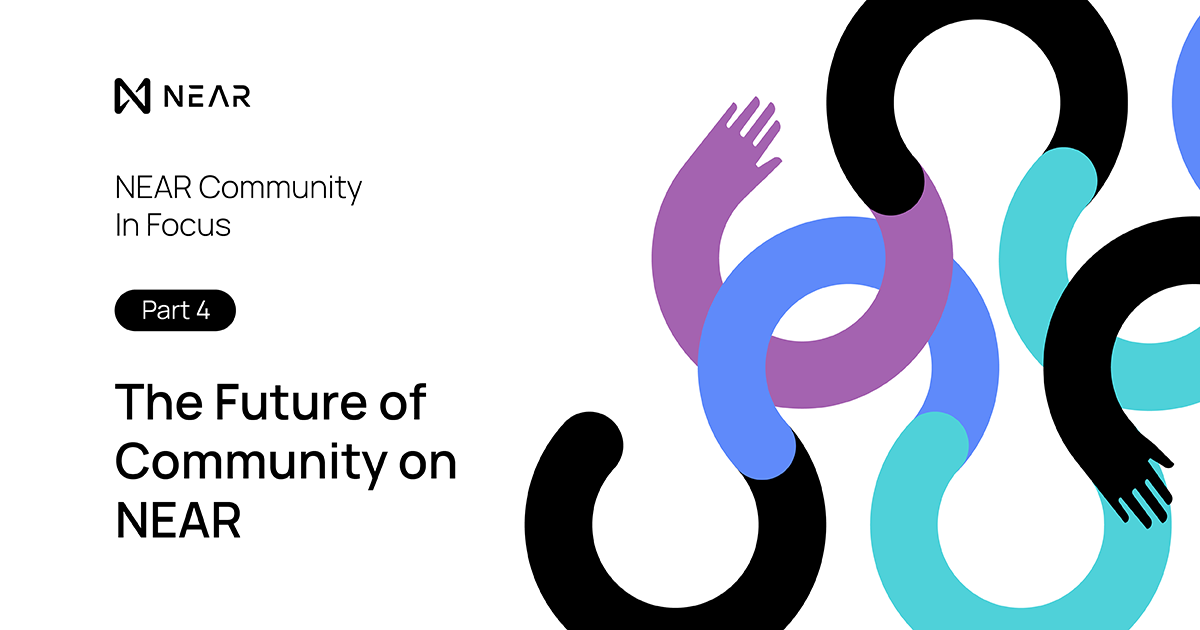 NEAR Community in Focus: The Future of Community on NEAR – NEAR Protocol